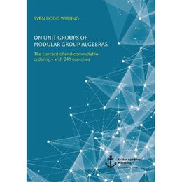 On unit groups of modular group algebras. The concept of end-commutable ordering - with 241 exercises - Sven Bodo Wirsing, Kartoniert (TB)