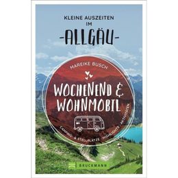 Bruckmann Kleine Auszeiten im Allgäu / Wochenend und Wohnmobil Bd.5 - Mareike Busch, Kartoniert (TB)