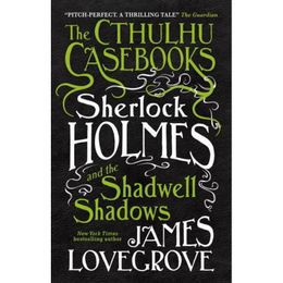 The Cthulhu Casebooks - Sherlock Holmes and the Shadwell Shadows - James Lovegrove, Kartoniert (TB)