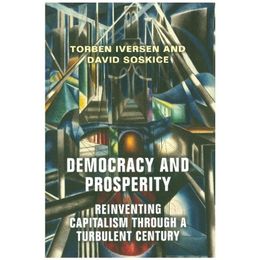 Princeton University Press Democracy and Prosperity - Reinventing Capitalism through a Turbulent Century - Torben Iversen, David Soskice, Gebunden