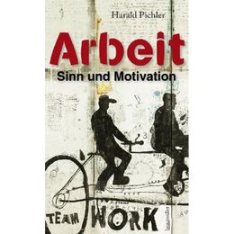 Arbeit - Sinn und Motivation - Harald Pichler, Kartoniert (TB)
