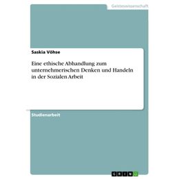 GRIN Eine ethische Abhandlung zum unternehmerischen Denken und Handeln in der Sozialen Arbeit - Saskia Vöhse, Kartoniert (TB)