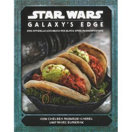 Star Wars: Galaxy's Edge - das offizielle Kochbuch des Black Spire-Außenpostens - Chelsea Monroe-Cassel, Marc Sumerak, Gebunden
