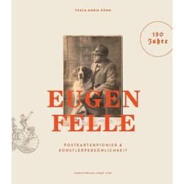 Eugen Felle - Postkartenpionier & Künstlerpersönlichkeit - Tosca M. Kühn, Gebunden