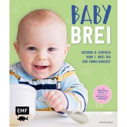 Babybrei - Gesund & einfach vom 1. Brei bis zur Familienkost - Désirée Peikert, Kartoniert (TB)