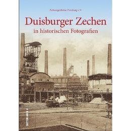 Duisburger Zechen in historischen Fotografien - Zeitzeugenbörse Duisburg e.V., Zeitzeugenbörse Duisburg E.v. Herrn Harald Molder, Gebunden