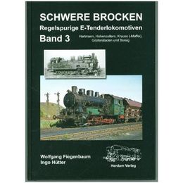 Schwere Brocken. Regelspurige E-Tenderlokomotiven..3 - Wolfgang Fiegenbaum, Ingo Hütter, Gebunden
