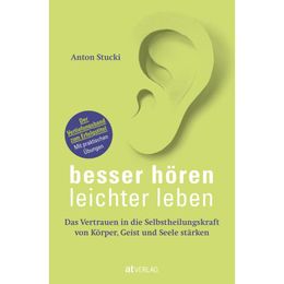 Besser hören - leichter leben - Anton Stucki, Gebunden