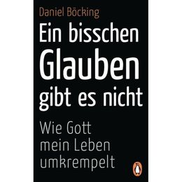 Ein bisschen Glauben gibt es nicht - Daniel Böcking, Taschenbuch