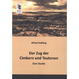 Der Zug der Cimbern und Teutonen - Alfred Helbling, Kartoniert (TB)