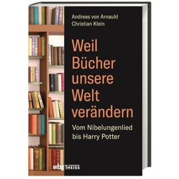 Weil Bücher unsere Welt verändern - Christian Klein, Andreas von Arnauld, Gebunden
