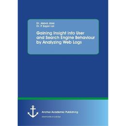 Gaining Insight into User and Search Engine Behaviour by Analyzing Web Logs - Jeeva Jose, P. Sojan Lal, Kartoniert (TB)