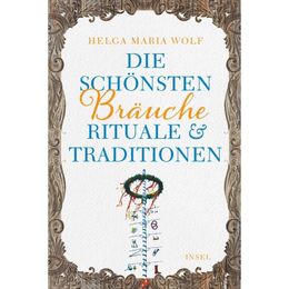 Die schönsten Bräuche, Rituale und Traditionen - Helga Maria Wolf, Taschenbuch