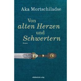 Von alten Herzen und Schwertern - Aka Mortschiladse, Kartoniert (TB)