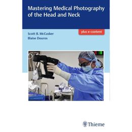 Mastering Medical Photography of the Head and Neck - Scott McCusker, Daniel B. Douros, Kartoniert (TB)