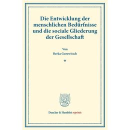 Duncker & Humblot reprints / Die Entwicklung der menschlichen Bedürfnisse und die sociale Gliederung der Gesellschaft. - Berka Gurewitsch, Kartoniert (TB)