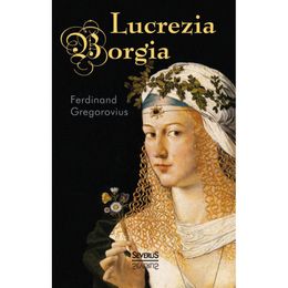 Lucrezia Borgia - Ferdinand Gregorovius, Kartoniert (TB)