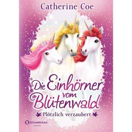 Plötzlich verzaubert / Die Einhörner vom Blütenwald Bd.1 - Catherine Coe, Gebunden