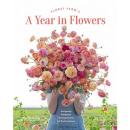 Abrams & Chronicle Books Floret Farm's A Year in Flowers - Erin Benzakein, Gebunden
