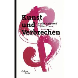 Kunst und Verbrechen - Stefan Koldehoff, Tobias Timm, Gebunden