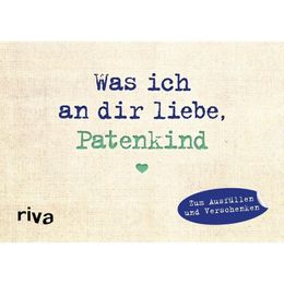 Riva Verlag Was ich an dir liebe, Patenkind - Miniversion - Alexandra Reinwarth, Gebunden