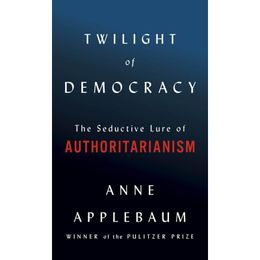 Twilight of Democracy - Anne Applebaum, Gebunden