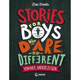 Loewe Verlag Stories for Boys Who Dare to be Different - Vom Mut, anders zu sein - Ben Brooks, Gebunden