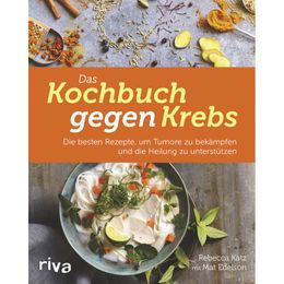 Riva Das Kochbuch gegen Krebs - Rebecca Katz, Gebunden