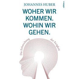 Woher wir kommen. Wohin wir gehen. - Johannes Huber, Gebunden