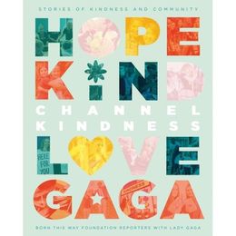 Channel Kindness: Hope Kind Love Gaga - Born This Way Foundation Reporters with Lady Gaga, Lady Gaga, Gebunden