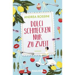 Droemer Knaur Verlagsgruppe Dolci schmecken nur zu zweit - Andrea Rossini, Taschenbuch