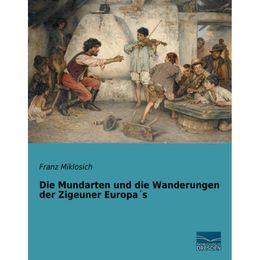 Die Mundarten und die Wanderungen der Zigeuner Europa s - Franz Miklosich, Kartoniert (TB)