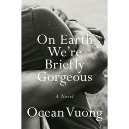 Penguin Random House On Earth We're Briefly Gorgeous - Ocean Vuong, Gebunden