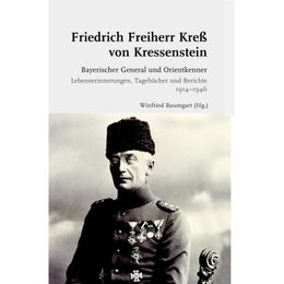 Bayerischer General und Orientkenner. Lebenserinnerungen, Tagebücher und Berichte 1914-1946 - Friedrich Freiherr Kreß von Kressenstein, Gebunden