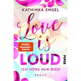PIPER Love is Loud - Ich höre nur dich / Love is Bd.1 - Kathinka Engel, Kartoniert (TB)