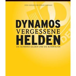 Dynamos vergessene Helden - Sven Geisler, Jürgen Schwarz, Gebunden