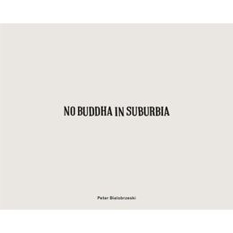 No Buddha in Suburbia - Peter Bialobrzeski, Gebunden