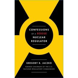 Confessions of a Rogue Nuclear Regulator - Gregory B. Jaczko, Kartoniert (TB)