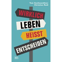 Wirklich leben heißt entscheiden - Christian Redl, Tom Gschwandtner, Gebunden