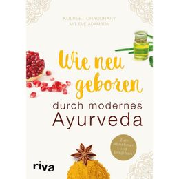 Riva Wie neu geboren durch modernes Ayurveda - Kulreet Chaudhary, Eve Adamson, Kartoniert (TB)