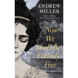 Now We Shall Be Entirely Free - Andrew Miller, Kartoniert (TB)