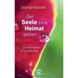 Gütersloher Verlagshaus Der Seele eine Heimat geben - Christoph Kreitmeir, Gebunden