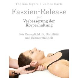 Riva Verlag Faszien-Release zur Verbesserung der Körperhaltung - Thomas W. Myers, James Earls, Kartoniert (TB)