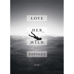 Headline Love her wild - Atticus Poetry, Gebunden