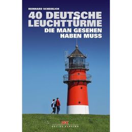 Delius Klasing Verlag 40 deutsche Leuchttürme, die man gesehen haben muss - Reinhard Scheiblich, Kartoniert (TB)