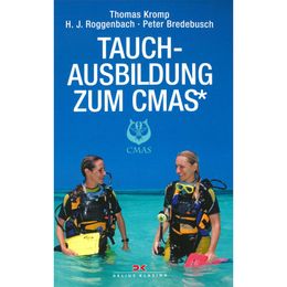 Delius Klasing Verlag Tauchausbildung zum CMAS - Thomas Kromp, Hans J. Roggenbach, Peter Bredebusch, Kartoniert (TB)