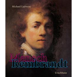 Mensch Rembrandt - Michael Ladwein, Gebunden