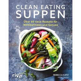 Riva Clean Eating Suppen - Rebecca Katz, Mat Edelson, Gebunden