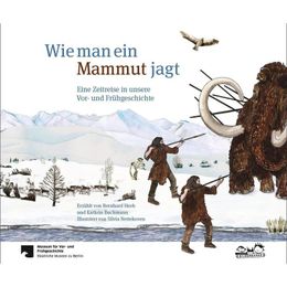 Wie man ein Mammut jagt - Bernhard Heeb, Kathrin Buchmann, Gebunden