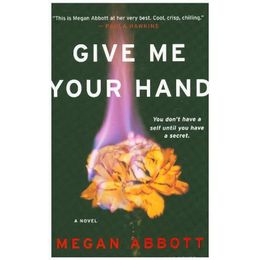 Give Me Your Hand - Megan Abbott, Gebunden